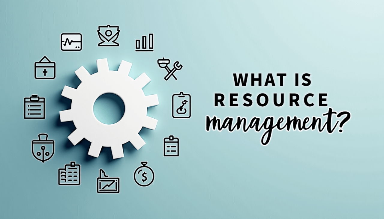 What Is Resource Management? Optimising Resources for Better Productivity