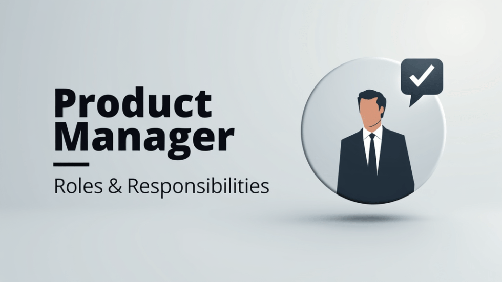 Product Manager: Key Responsibilities and Skills for Success